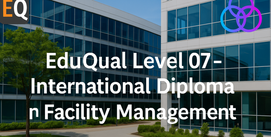 EduQual: Level | 07 – International Diploma in Facility Management ...